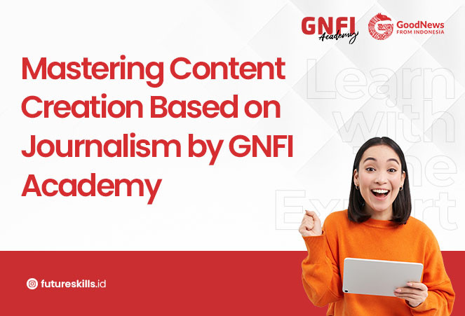 Mastering Content Creation Based on Journalism by GNFI Academy ...