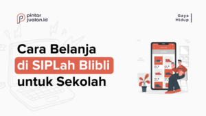 Cara Belanja di SIPLah Blibli untuk Satuan Pendidikan