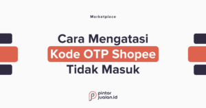 Cara Mengatasi Kode OTP Shopee Tidak Masuk dengan Mudah