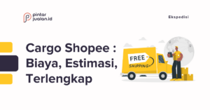 Pengiriman Cargo Shopee : Biaya, Estimasi, Kelebihan & Kekurangan