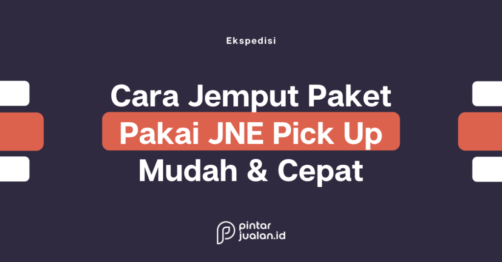 Cara Jemput Paket Pakai JNE Pick Up Service Mudah & Cepat