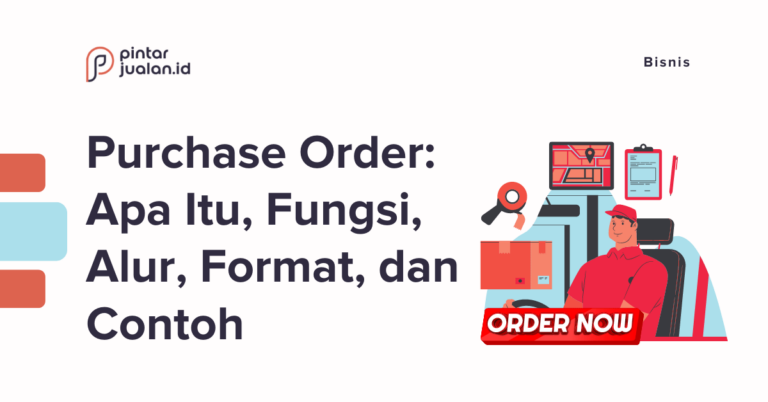 Purchase Order: Apa Itu, Fungsi, Alur, Format, dan Contoh