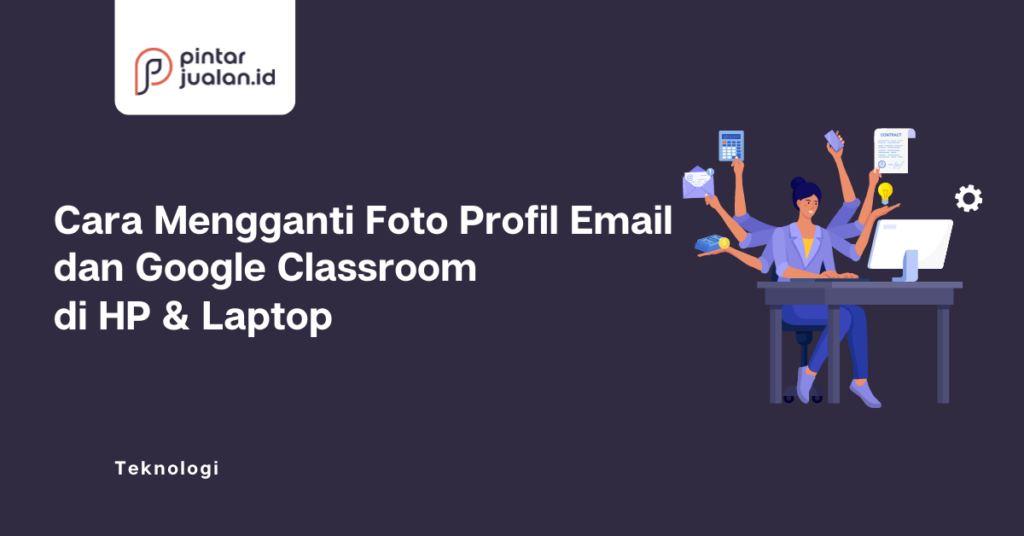 Cara Mengganti Foto Profil Email dan Google Classroom di HP & Laptop