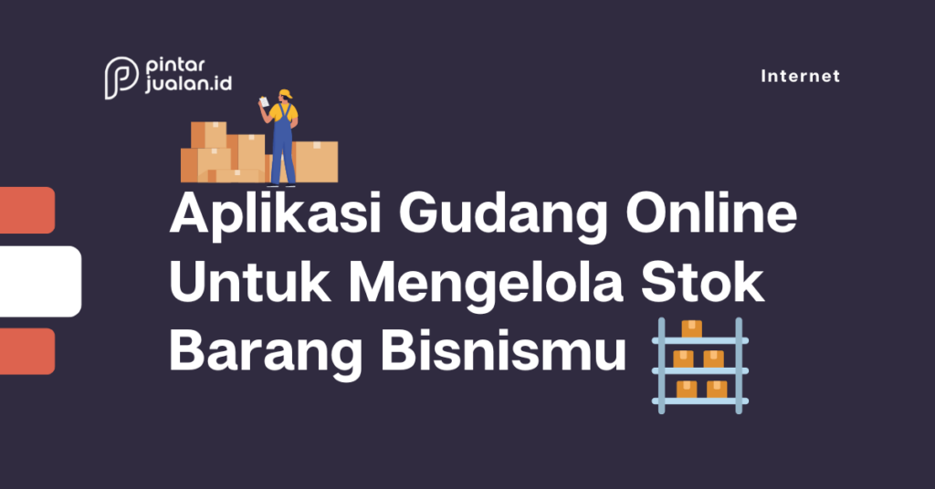 12 Aplikasi Gudang Online Untuk Mengelola Stok Barang Bisnismu