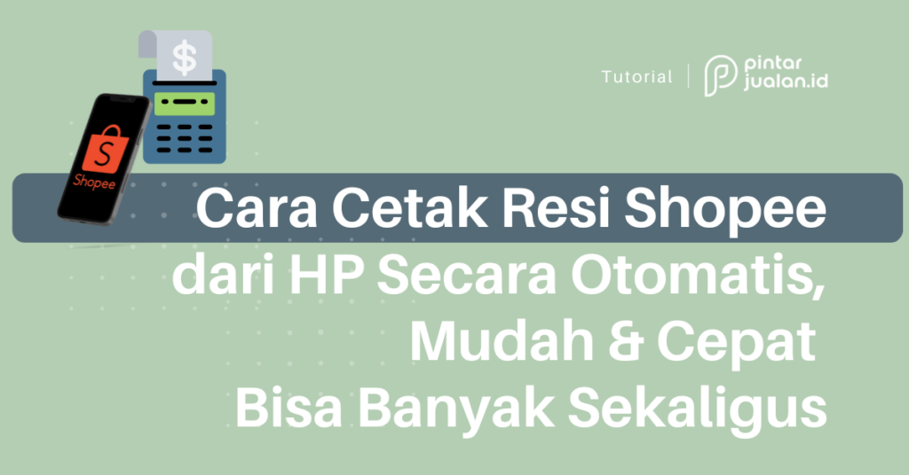 Cara Cetak Resi Shopee dari HP Secara Otomatis, Mudah & Cepat
