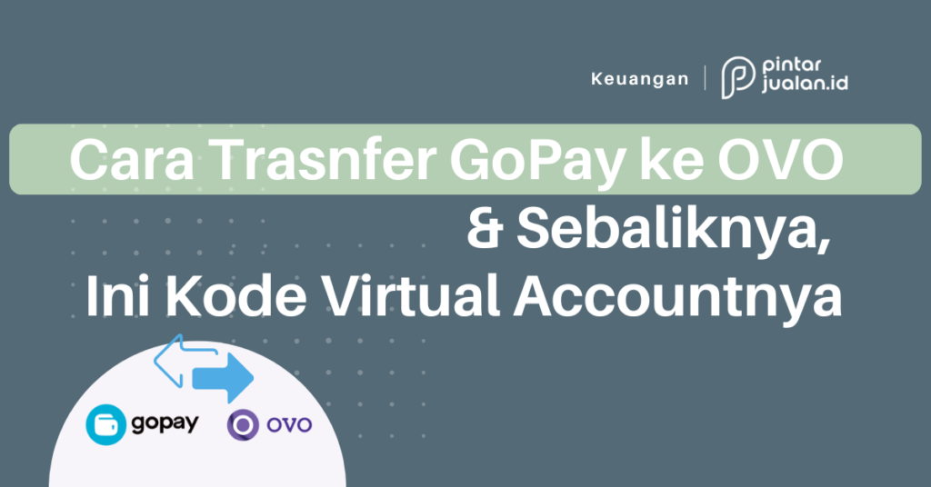 Cara Transfer GoPay ke OVO & Sebaliknya, Ini Kode Virtual Accountnya