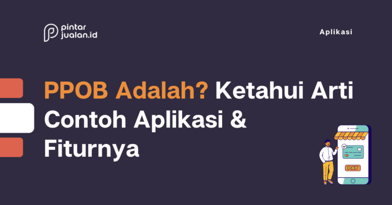 PPOB Adalah? Ketahui Arti, Contoh Aplikasi, & Fiturnya