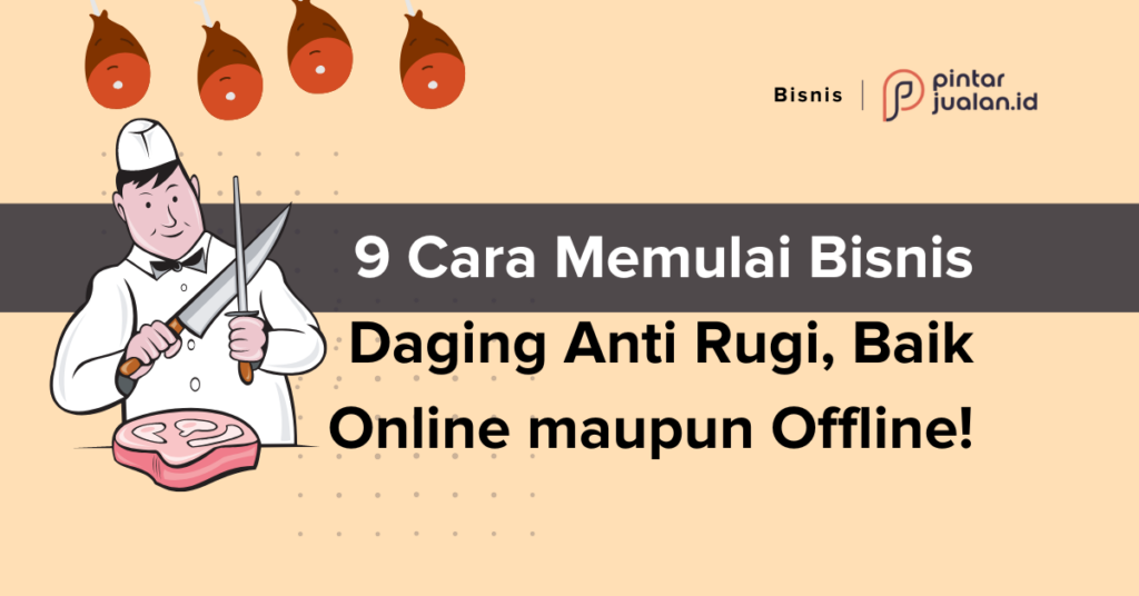 9 Cara Memulai Bisnis Daging Anti Rugi, Baik Online maupun Offline!