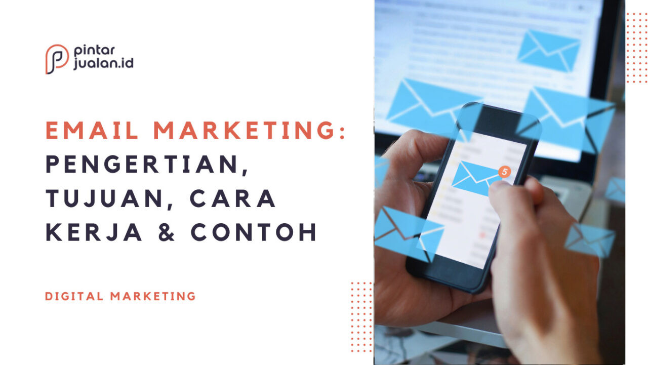 Email Marketing: Pengertian, Tujuan, Cara Kerja & Contoh Penerapannya