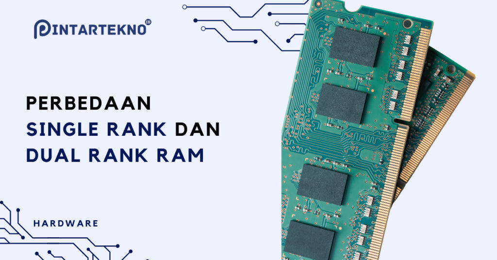 Perbedaan Single Rank dan Dual Rank RAM, Mana yang Lebih Baik ...