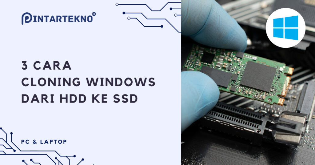 3 Cara Cloning Windows dari HDD ke SSD, Ada Cara Gratisnya Juga ... 3 Cara Cloning Windows dari HDD ke SSD, Ada Cara Gratisnya Juga ...