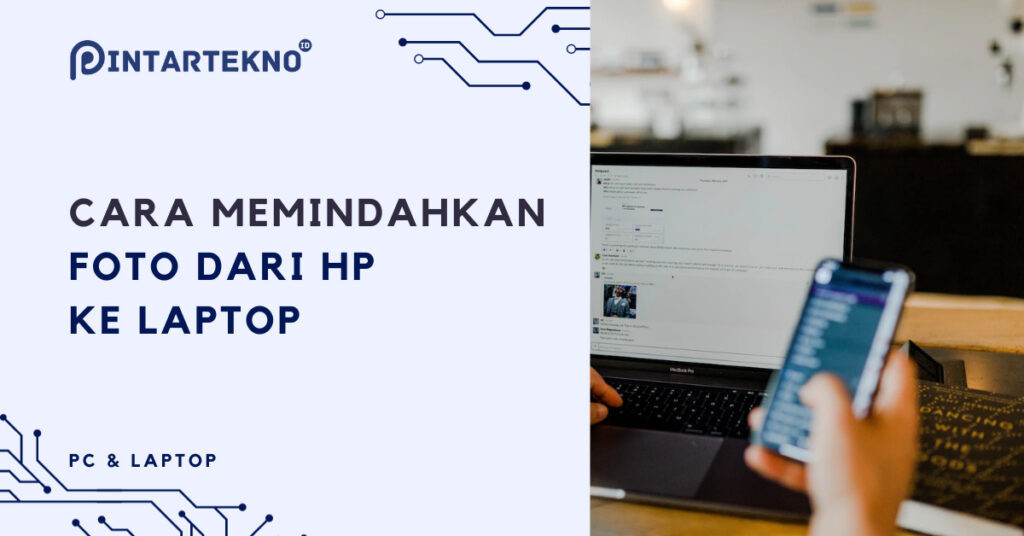 Ini 7 Cara Memindahkan Foto dari HP ke Laptop Mudah (Anti Gagal ...