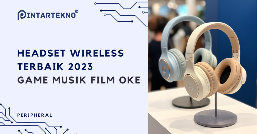 Rekomendasi Headset Wireless Terbaik 2023, Game, Musik, & Film Oke ...