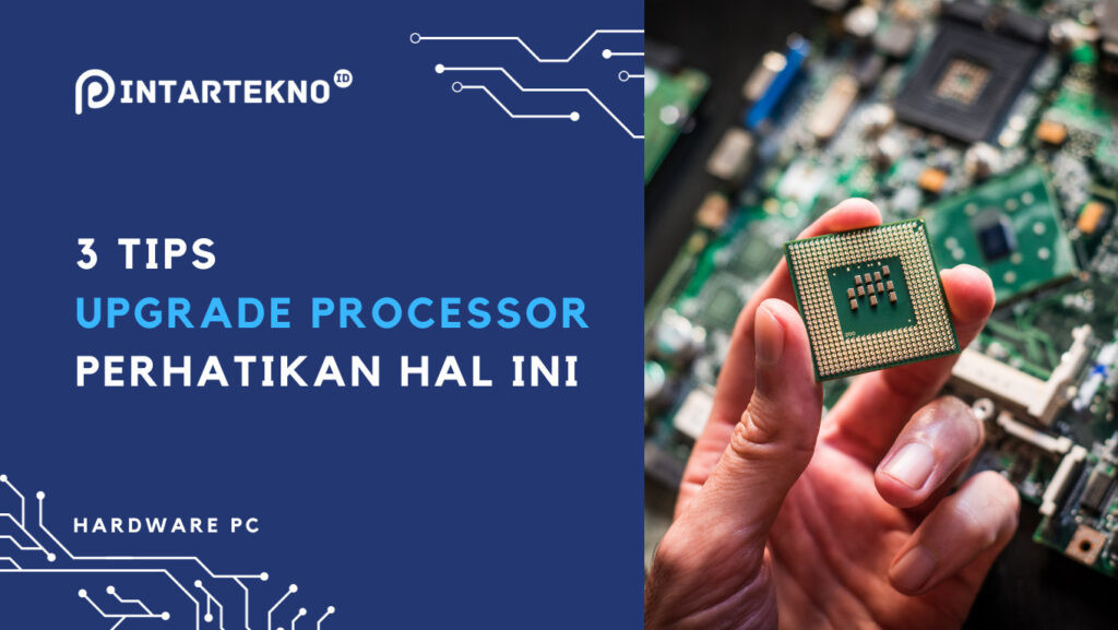 Tips Upgrade Processor, Bukan Cuma Masalah Socket! - PintarTekno