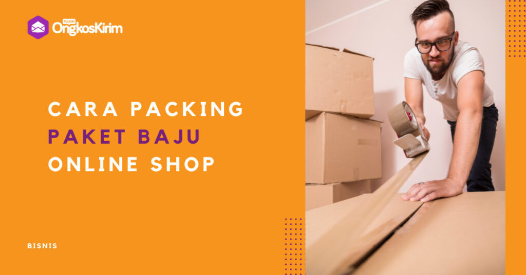 6 Cara Packing Paket Baju Online Shop yang Aman dan Bikin Pelanggan ...