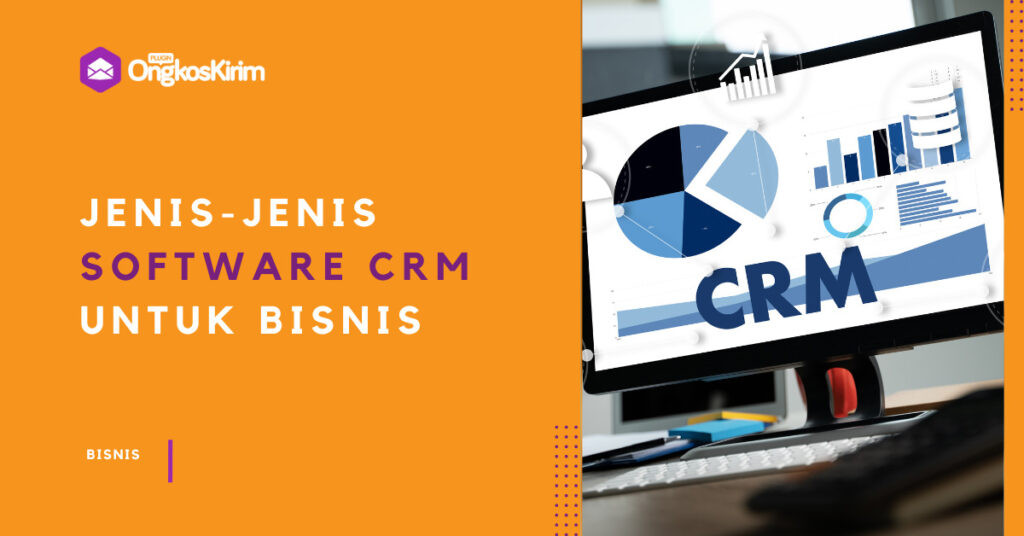 4 Jenis CRM dan Cara Memilih Software yang Tepat! - Plugin Ongkos Kirim