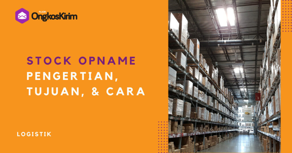Stock Opname: Pengertian, Tujuan, dan Cara Melakukannya - Plugin Ongkos ...