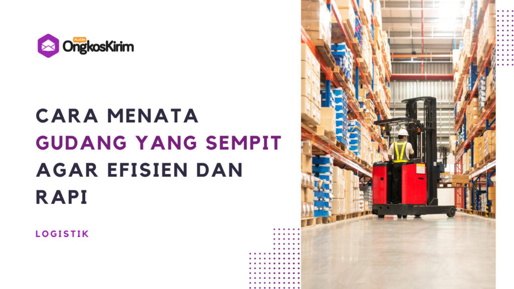 9 Cara Menata Gudang Sempit agar Efisien dan Rapi - Plugin Ongkos Kirim