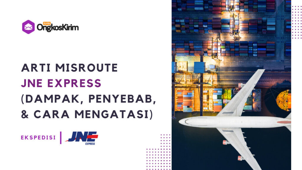 Misroute JNE: Pengertian, Penyebab, dan Cara Mengatasinya dengan Cepat ...
