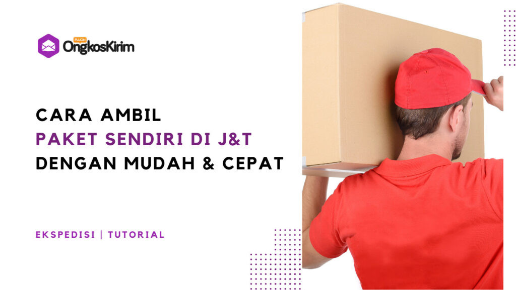 Inilah Cara Ambil Paket Sendiri di J&T Express, Cukup Dua Langkah! - Plugin Ongkos Kirim