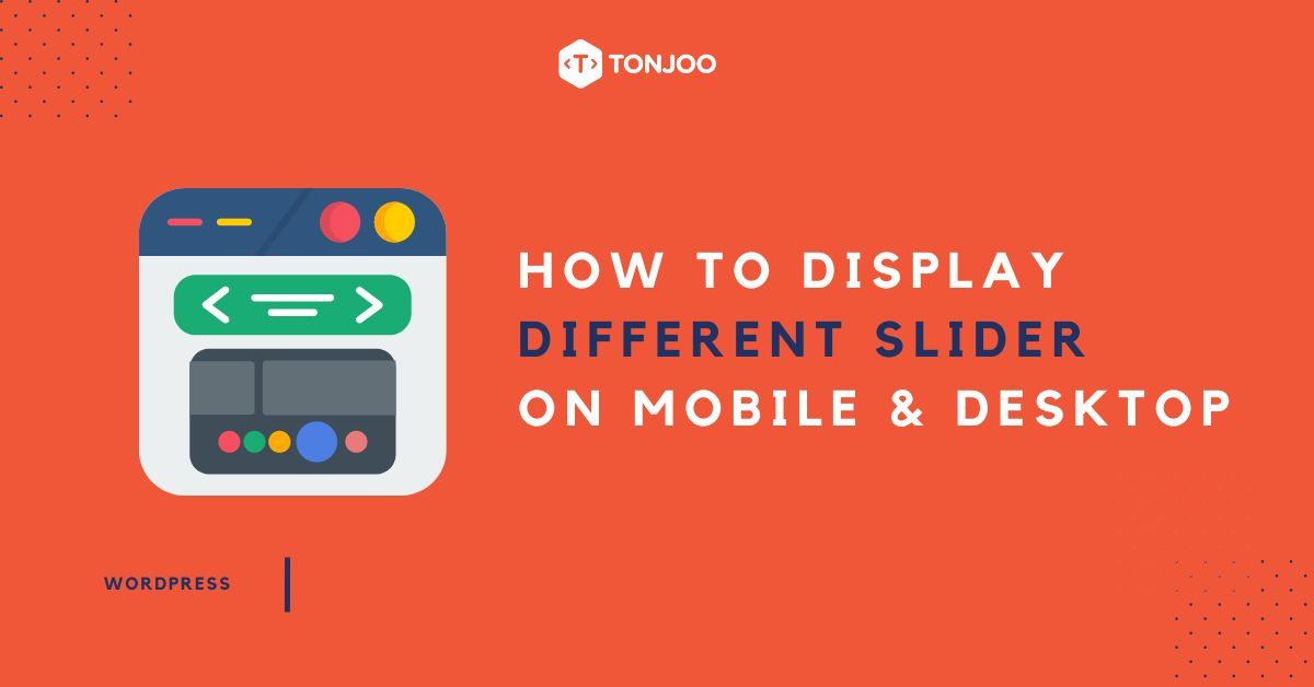 How to Display Different Slider on Mobile Devices & Desktop - Tonjoo