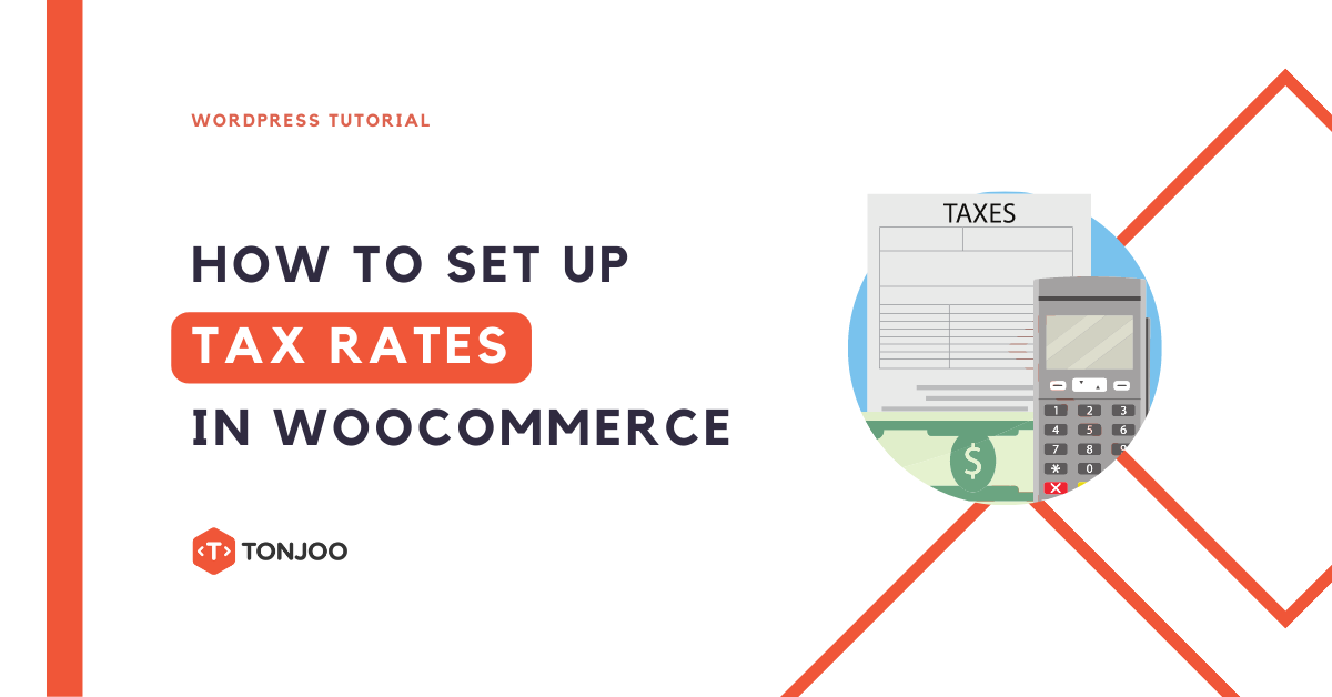 How to Set Up Taxes in WooCommerce Properly - Tonjoo