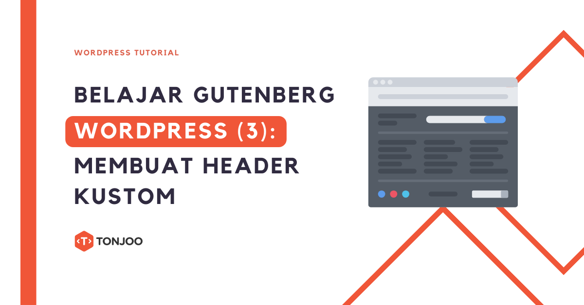 Gutenberg WordPress [Part 3]: Cara Membuat Header Kustom - Tonjoo