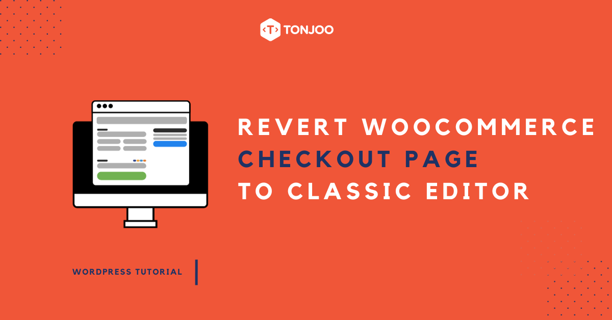 How to Revert WooCommerce Checkout Page to Classic Editor - Tonjoo