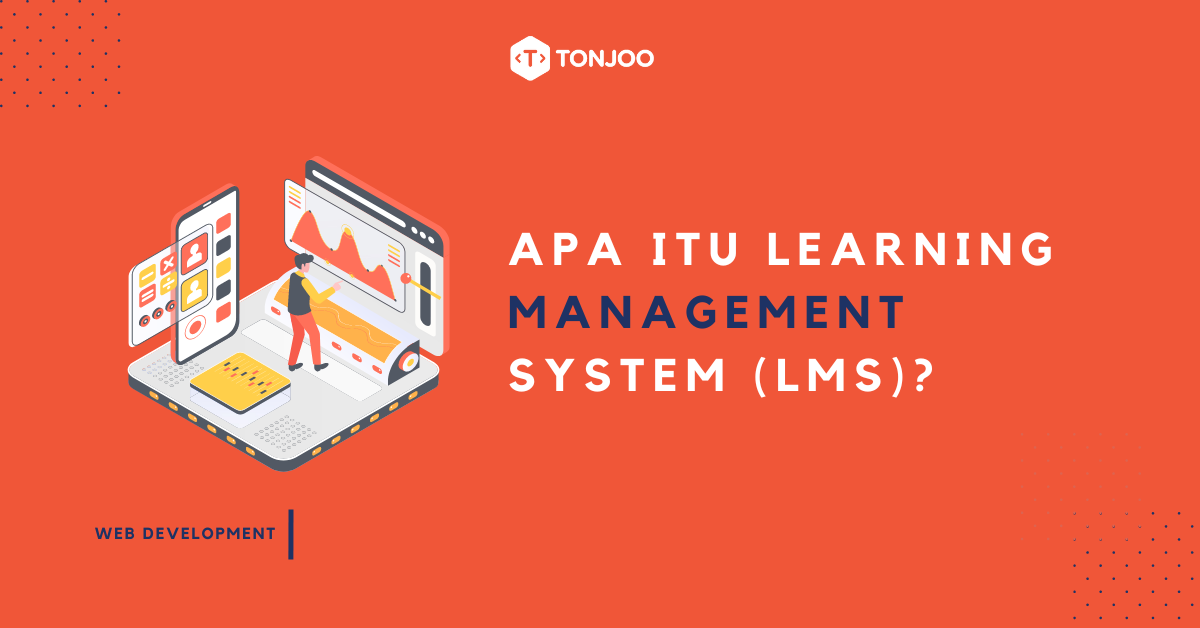 Apa itu Learning Management System (LMS)? Ini Pengertian, Fungsi & Jenisnya - Tonjoo