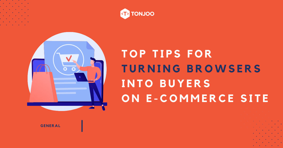 Top Tips for Turning Browsers into Buyers on Your e-Commerce Site - Tonjoo