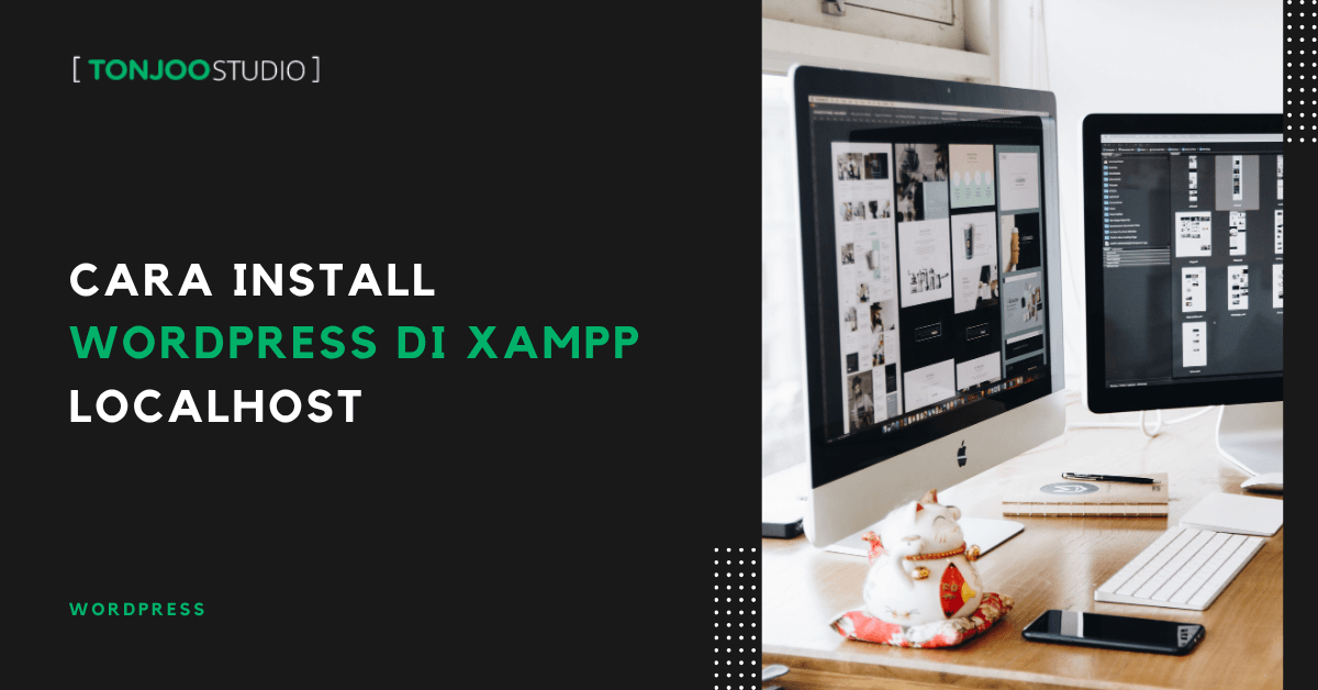 Cara Install WordPress di XAMPP Localhost dengan Benar - Tonjoo Studio