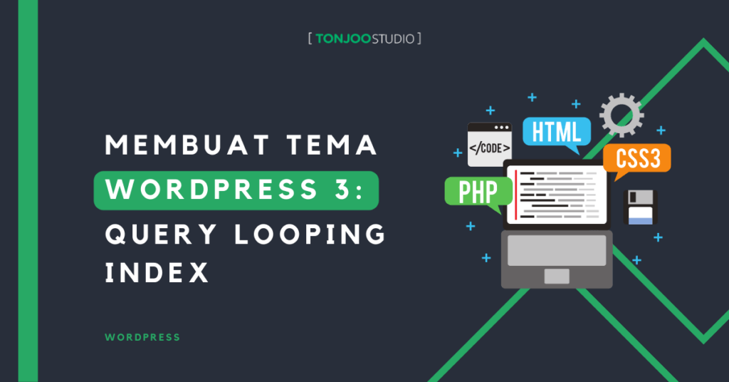 Cara Membuat Theme WordPress (Part 3): Query Looping Index - Tonjoo Studio