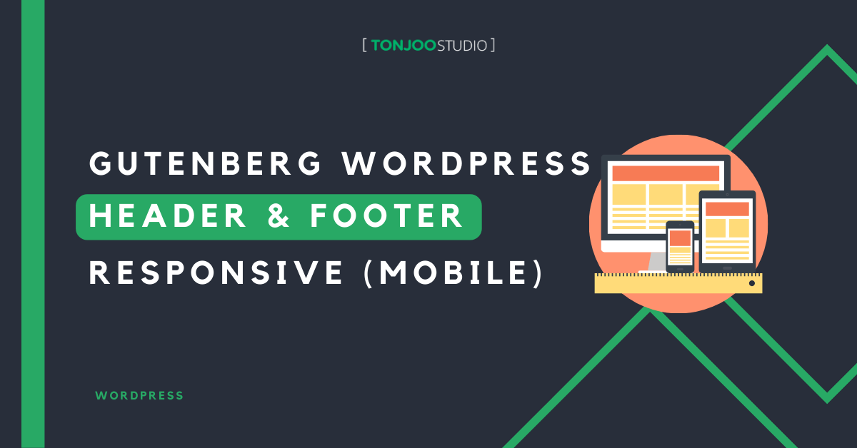 Gutenberg WordPress (Part 9): Cara Membuat Header & Footer Responsive - Tonjoo Studio