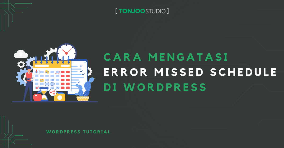Cara Mengatasi Error Missed Schedule di WordPress - Tonjoo Studio