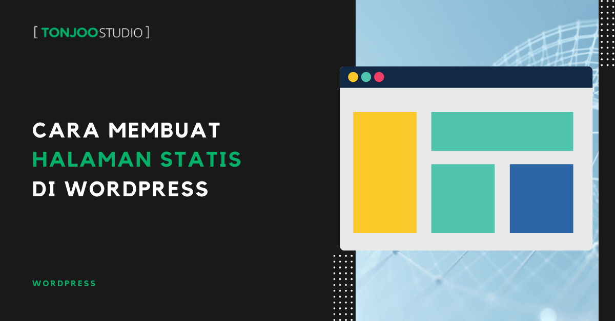 Cara Membuat Halaman Statis di WordPress dengan Mudah - Tonjoo Studio