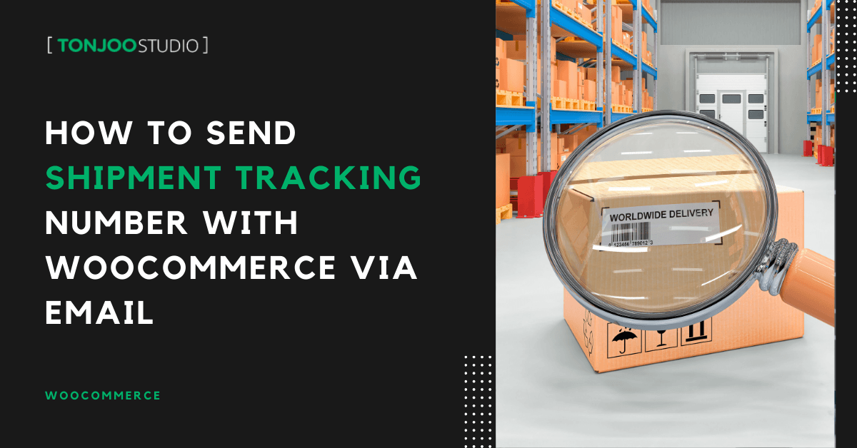 How to Send Shipment Tracking Number with WooCommerce by Email - Tonjoo Studio