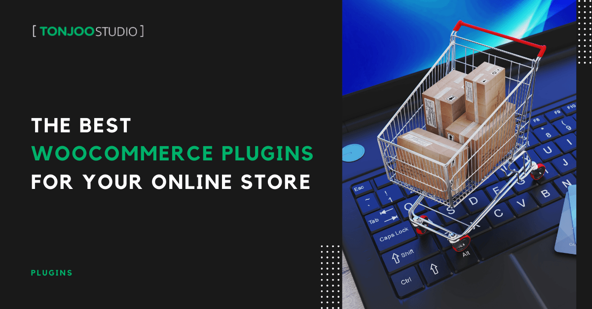 10 Best WooCommerce Plugins to Build Your Online Store - Tonjoo Studio