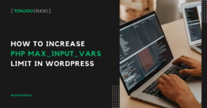 3 Ways to Increase PHP max_input_vars Limit in WordPress - Tonjoo Studio
